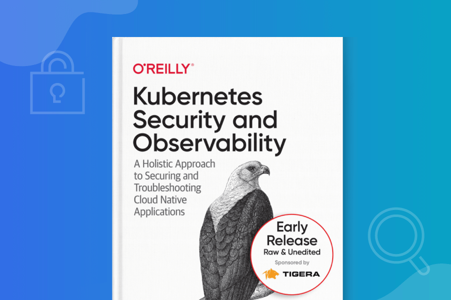 First look: new O'Reilly eBook on Kubernetes security and observability ...