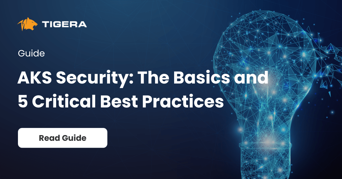 AKS Security: The Basics and 5 Critical Best Practices | Tigera - Creator of Calico