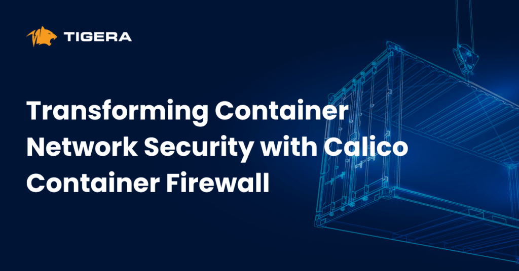 Container Firewall | Tigera - Creator of Calico