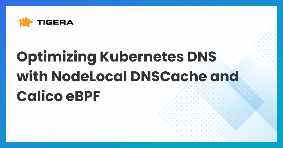 Optimizing Kubernetes DNS with NodeLocal DNSCache and Calico eBPF: A ...