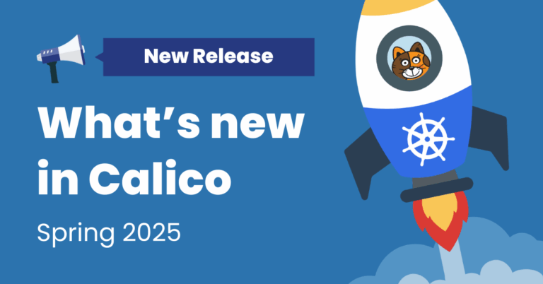 Introducing Calico 3.30: A New Era of Open Source Network Security and ...