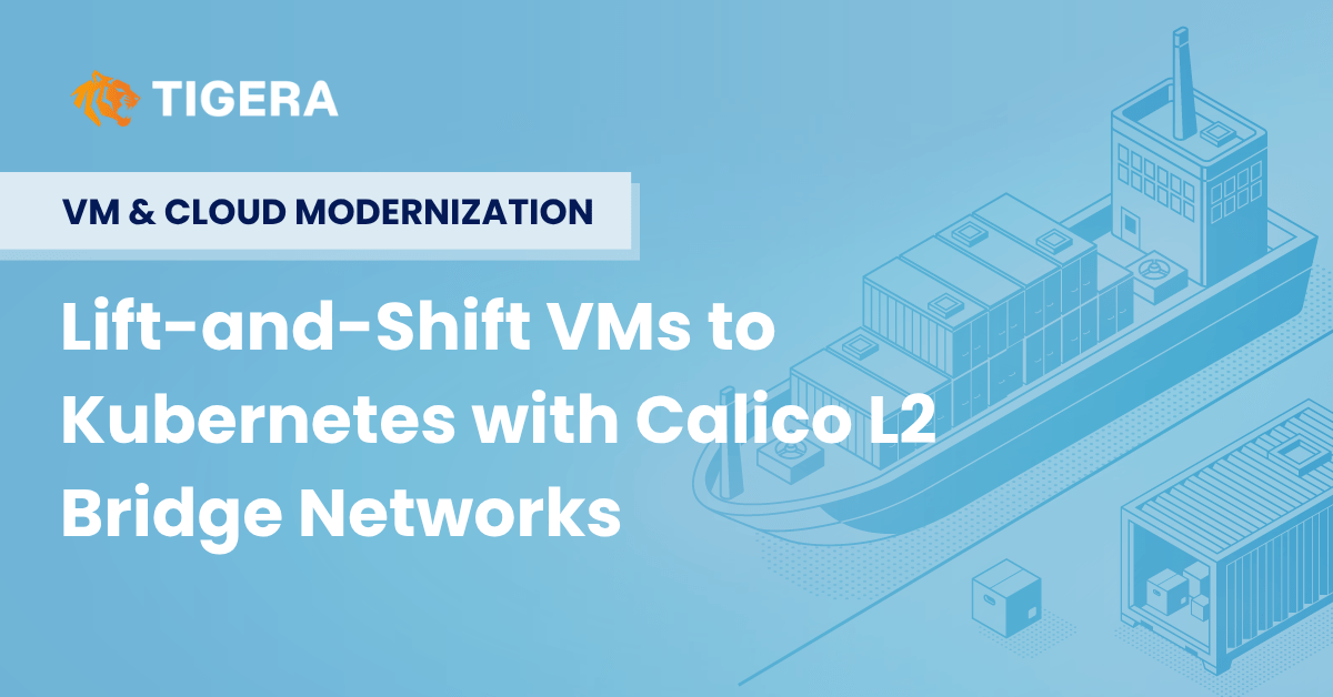 Lift and Shift VMs to Kubernetes with Calico L2 Bridge